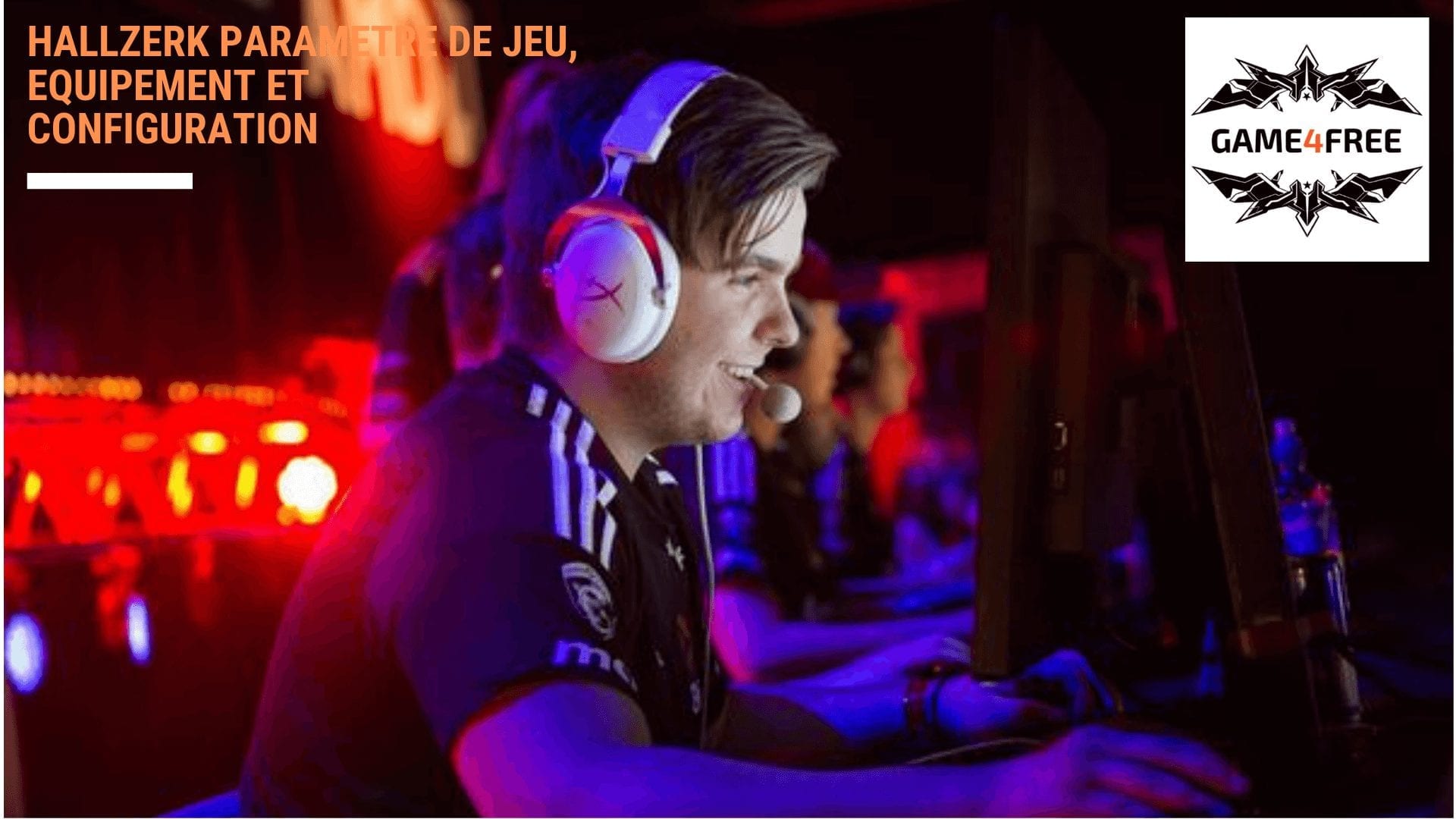 Hallzerk, paramètre de jeu, configuration et équipement - Game 4 Free