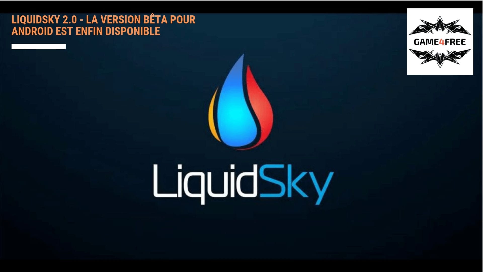 LiquidSky 2.0 - La version bêta pour Android est enfin disponible